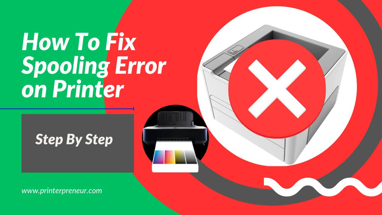 How To Fix Spooling Error On Printer Printerpreneur